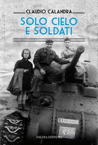 Solo cielo e soldati - Claudio Calandra - Libro - Falzea - Saggi | IBS