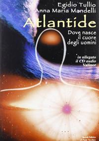 Atlantide. Dove nasce il cuore degli uomini - Egidio Tullio - Anna ...