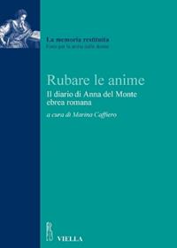 Rubare le anime. Il diario del rapimento di Anna del Monte, ebrea ...