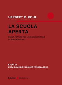 La scuola aperta. Guida per nuovo metodo insegnamento - Herbert R. Kohl ...