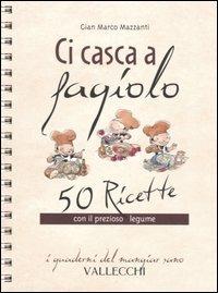 Ci casca a fagiolo. 50 ricette con il prezioso legume - G. Marco ...