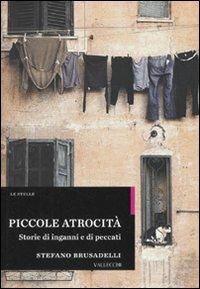 Piccole atrocità. Storie di inganni e di peccati - Stefano Brusadelli ...