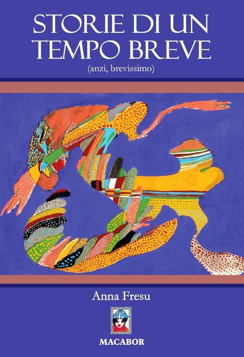 Storie di un tempo breve (anzi, brevissimo) - Anna Fresu - Libro ...