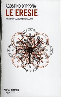 Le eresie. Catalogo e confutazione delle eresie del mondo antico ...