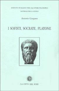 I sofisti, Socrate, Platone - Antonio Gargano - Libro - La Città del Sole - Materiali per la ...