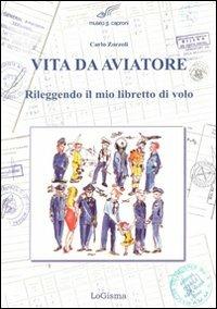 Vita da aviatore. Rileggendo il mio libretto di volo - Carlo Zorzoli - Libro - LoGisma ...