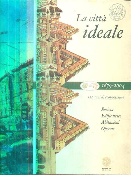 La città ideale. 125 anni di cooperazione - Paola Signorino - Emilio ...