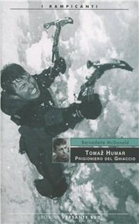 Tomaz Humar. Prigioniero del ghiaccio - Bernadette McDonald - Libro ...