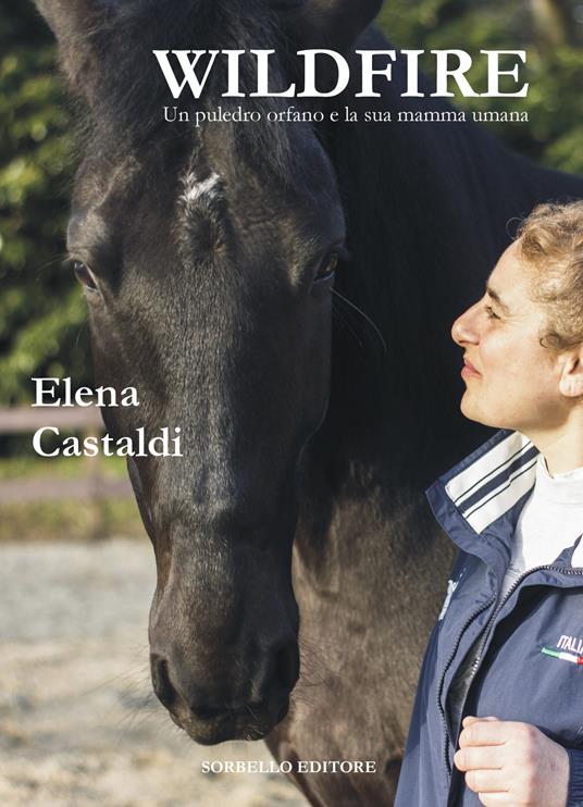 Wildfire. Un puledro orfano e la sua mamma umana - Elena Castaldi ...