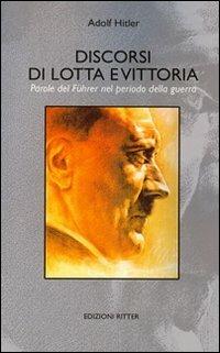 Discorsi di lotta e vittoria. Parole del Führer nel periodo della ...
