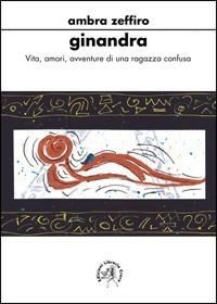 Ginandra. Vita, amori, avventure di una ragazza confusa - Ambra Zeffiro - Libro - Croce Libreria ...
