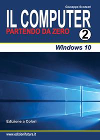Il computer partendo da zero. Vol. 2: Windows 10. - Giuseppe Scozzari ...