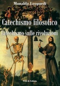 Catechismo filosofico e catechismo sulle rivoluzioni - Monaldo Leopardi ...
