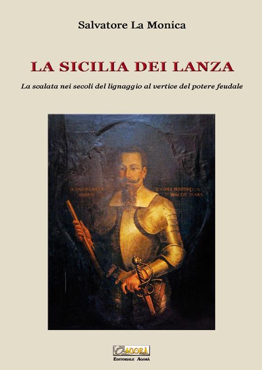 La Sicilia dei Lanza. La scalata nei secoli del lignaggio al vertice ...
