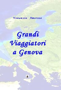 Grandi viaggiatori a Genova. L'immaginario europeo e Genova tra '700 e ...