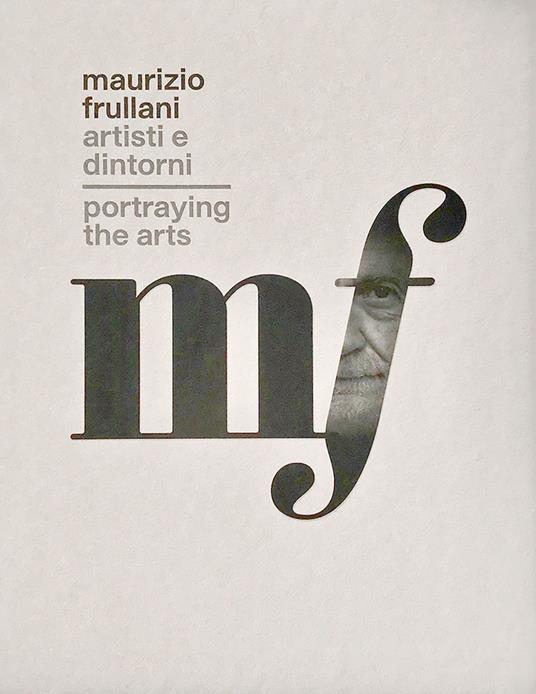 Maurizio Frullani. Artisti e dintorni. Portraying the arts. Catalogo della mostra (Gorizia, 11 ...