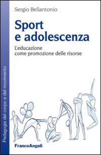 Sport e adolescenza. L'educazione come promozione delle risorse - Sergio Bellantonio - Libro ...