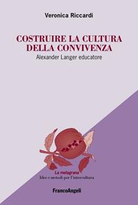 Costruire la cultura della convivenza. Alexander Langer educatore ...