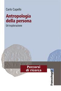 Antropologia della persona. Un'esplorazione - Carlo Capello - Libro - Franco Angeli - Percorsi ...