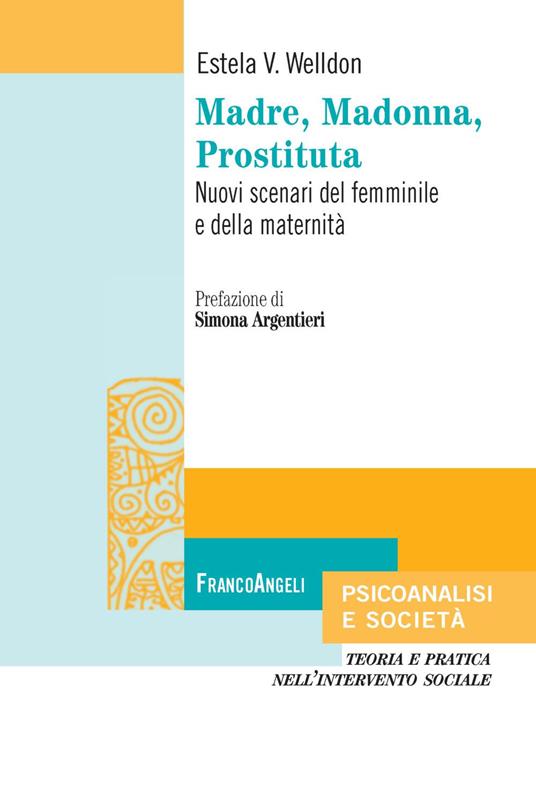 Madre, Madonna, prostituta. Nuovi scenari del femminile e della ...