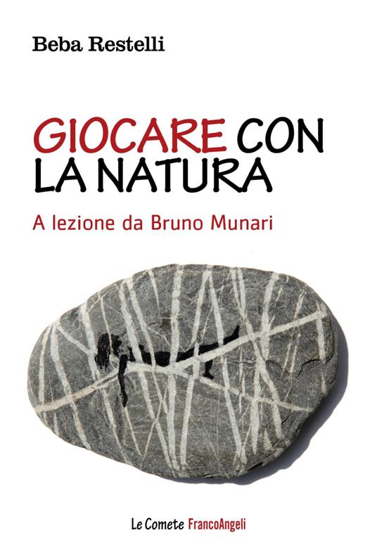 Giocare con la natura. A lezione da Bruno Munari - Beba Restelli - Libro - Franco Angeli - Le ...