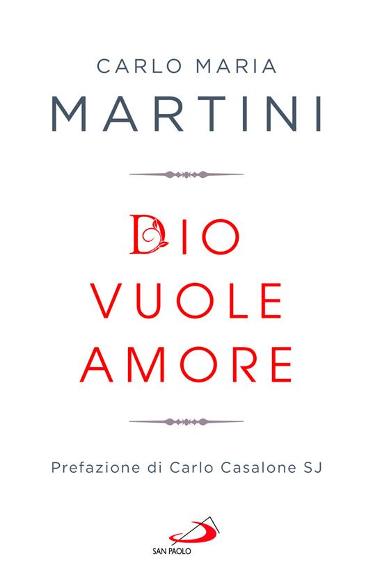 Dio vuole amore. Limiti e occasioni del quotidiano di fronte alla Parola - Carlo Maria Martini ...