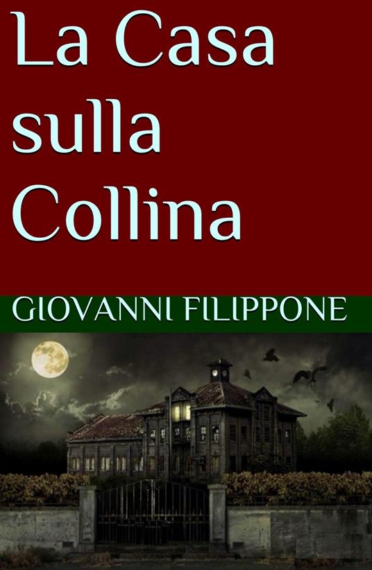 La casa sulla collina - Giovanni Filippone - Libro - ilmiolibro self ...