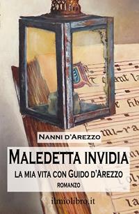 Maledetta invidia. La mia vita con Guido d'Arezzo - Nanni D'Arezzo ...