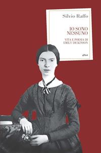 Io sono nessuno. Vita e poesia di Emily Dickinson - Silvio Raffo ...