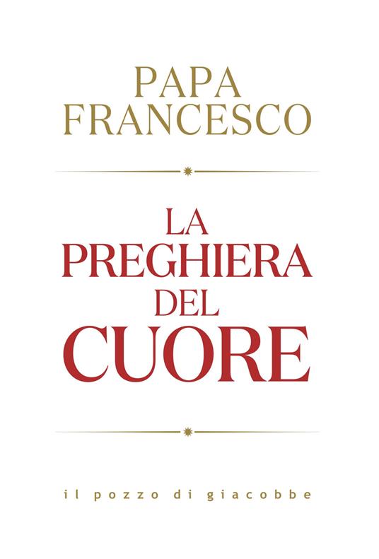 La preghiera del cuore - Francesco (Jorge Mario Bergoglio) - Libro - Il Pozzo di Giacobbe ...