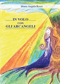 In volo con gli arcangeli - Maria Angela Rossi - Libro - Youcanprint ...