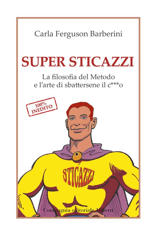 Super sticazzi. La filosofia del metodo e l'arte di sbattersene il c ...