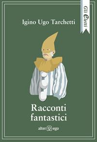 Racconti fantastici - Iginio Ugo Tarchetti - Libro - Alter Ego - Gli ...