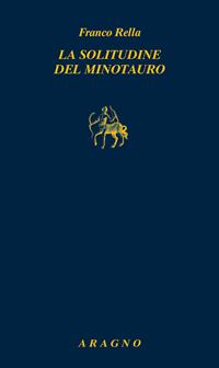 La solitudine del minotauro - Franco Rella - Libro - Aragno ...
