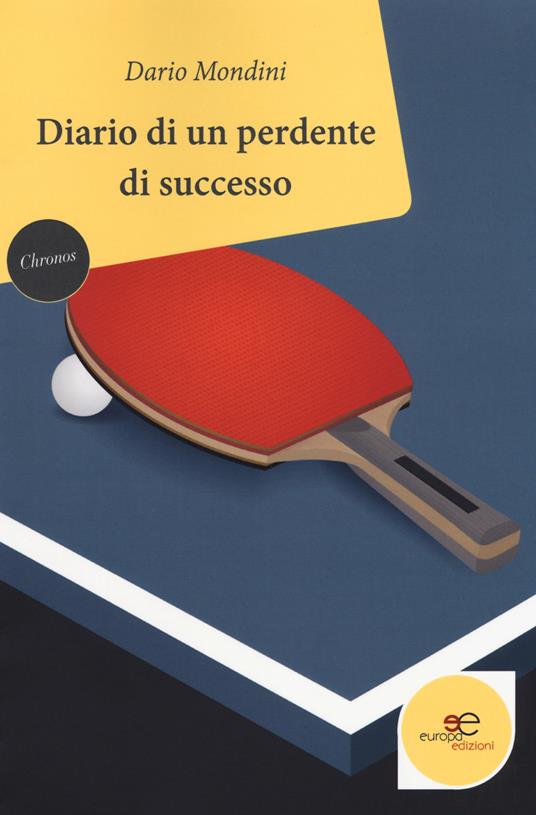 Diario di un perdente di successo - Dario Mondini - Libro - Europa Edizioni - Chronos ...