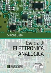 Esercizi di elettronica analogica - Simone Buso - Libro - Esculapio - | IBS