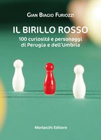 Il birillo rosso. 100 curiosità e personaggi di Perugia e dell'Umbria ...