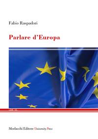 Parlare d'Europa - Fabio Raspadori - Libro - Morlacchi - University ...