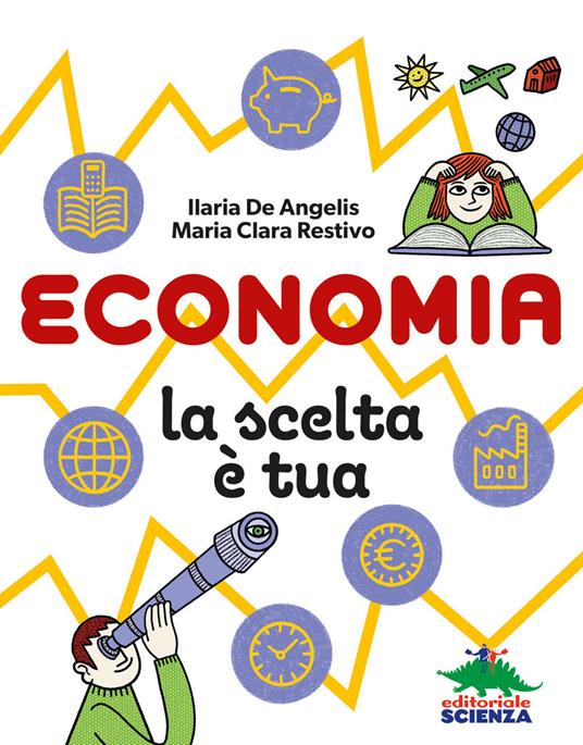 Economia, la scelta è tua - Ilaria De Angelis - Maria Clara Restivo ...
