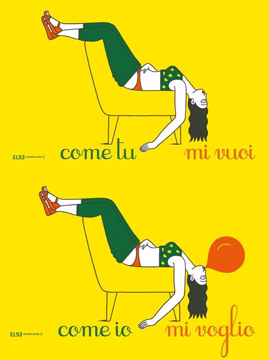 Come tu mi vuoi. Come io mi voglio - Libro - Else Edizioni - | IBS