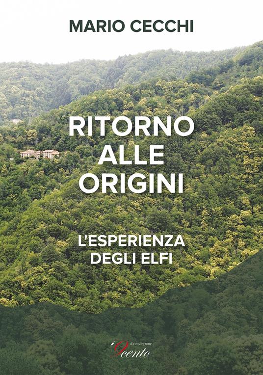Ritorno alle origini. L'esperienza degli Elfi - Mario Cecchi - Libro - Associazione '9cento - | IBS