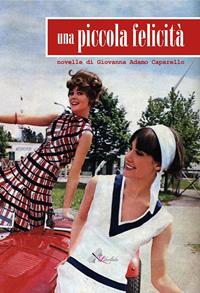 Una piccola felicità - Giovanna Adamo Caparello - Libro - Librellula ...