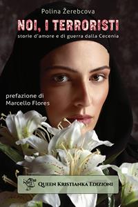 Noi, i terroristi. Storie d'amore e di guerra dalla Cecenia - Polina ...