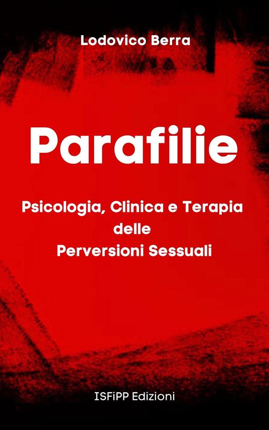 Parafilie. Psicologia, clinica e terapia delle perversioni sessuali ...