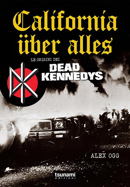 California über alles. Le origini dei Dead Kennedys - Alex Ogg - Libro ...