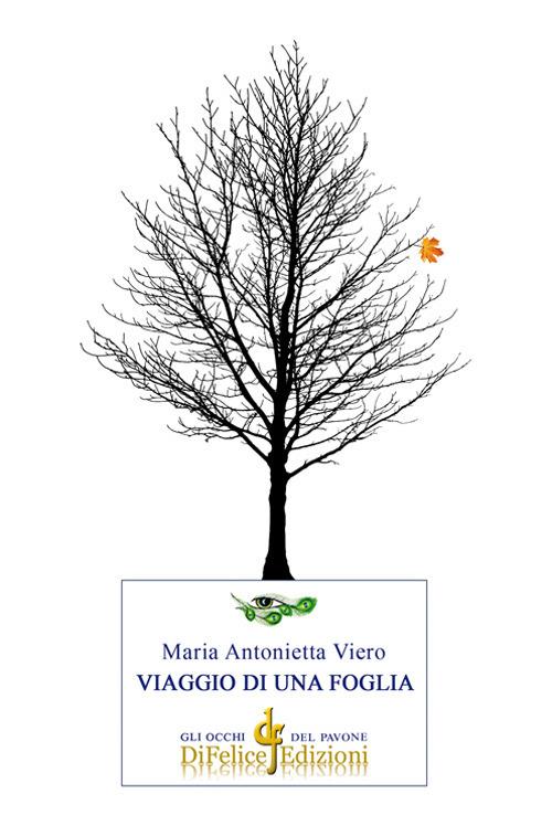 Viaggio di una foglia - Maria Antonietta Viero - Libro - Di Felice ...