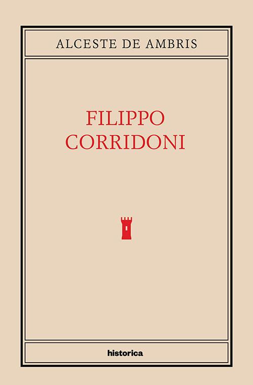 Filippo Corridoni - Alceste De Ambris - Libro - Historica Edizioni - | IBS