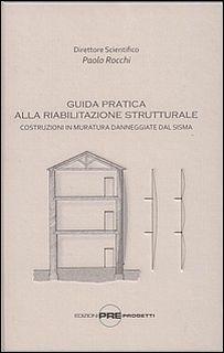Guida pratica alla riabilitazione strutturale. Costruzioni in muratura ...