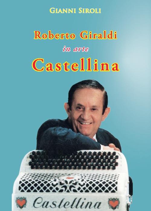 Roberto Giraldi in arte Castellina - Gianni Siroli - Libro - Tempo al ...