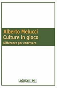 Culture in gioco. Differenze per convivere - Alberto Melucci - Libro - Ledizioni - Sociologia ...